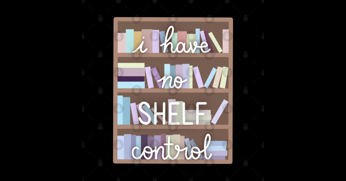 I Have No Shelf Control - I Have No Shelf Control - Sticker | TeePublic