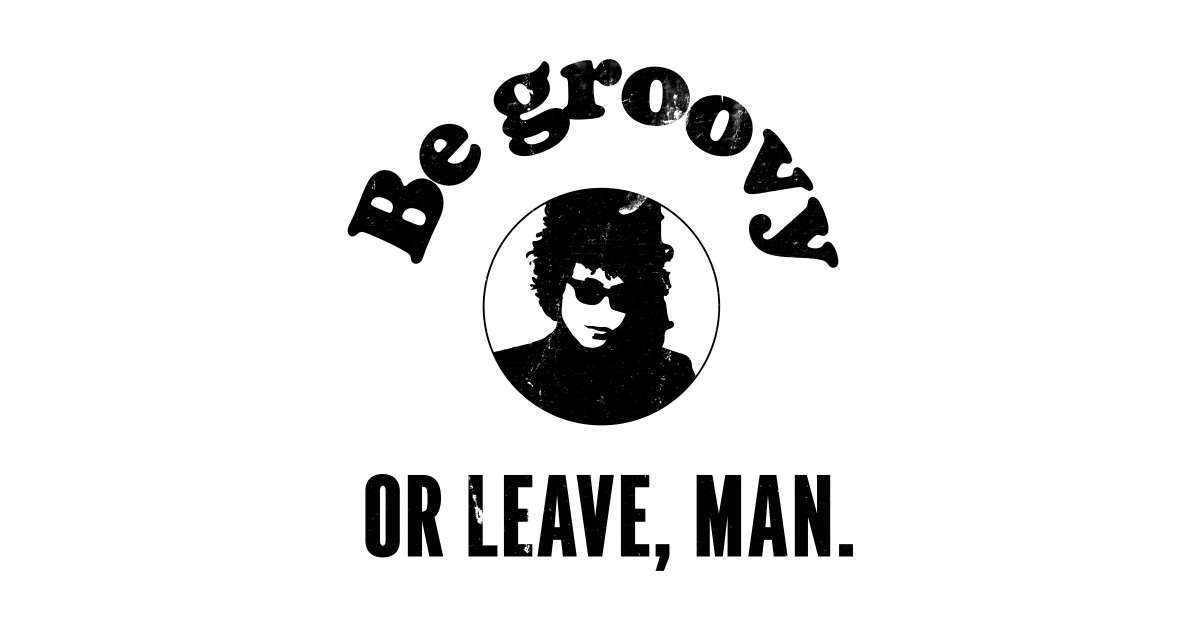 be groovy or leave man - Bob Dylan - Posters and Art Prints | TeePublic