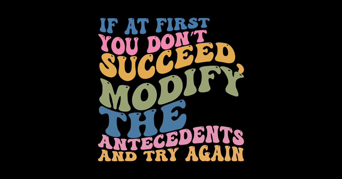 If At First You Dont Succeed modify the antecedents and try again - If ...