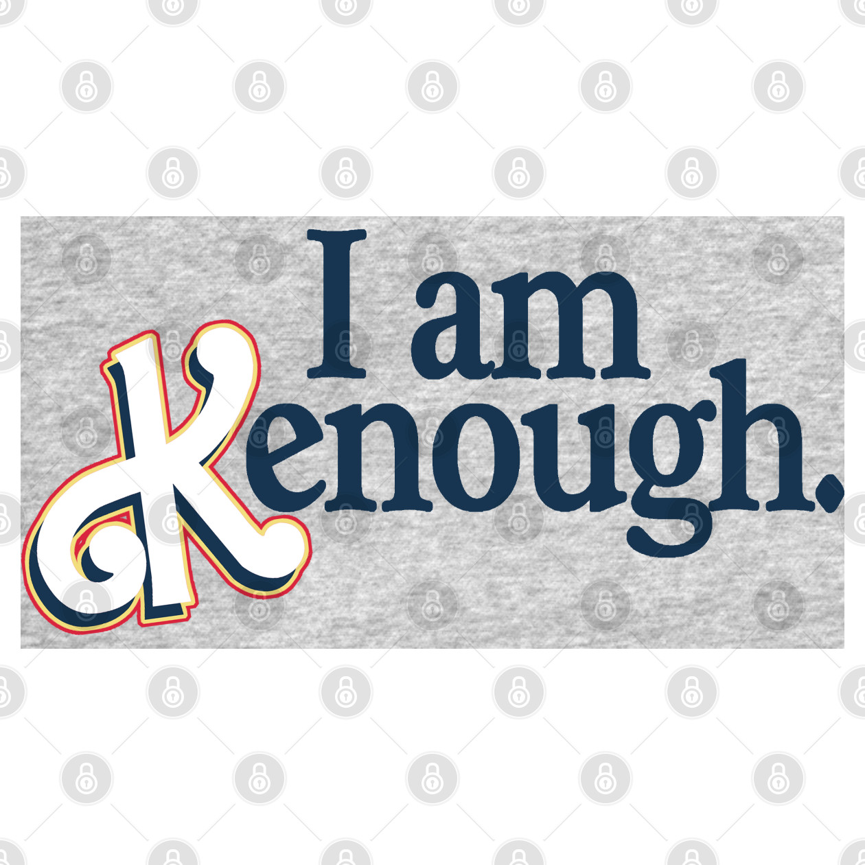 I am Kenough - I Am Kenough - T-Shirt | TeePublic