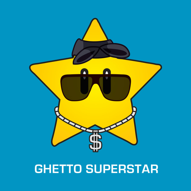 Ghetto Superstar - Ghetto Superstar - T-Shirt | TeePublic