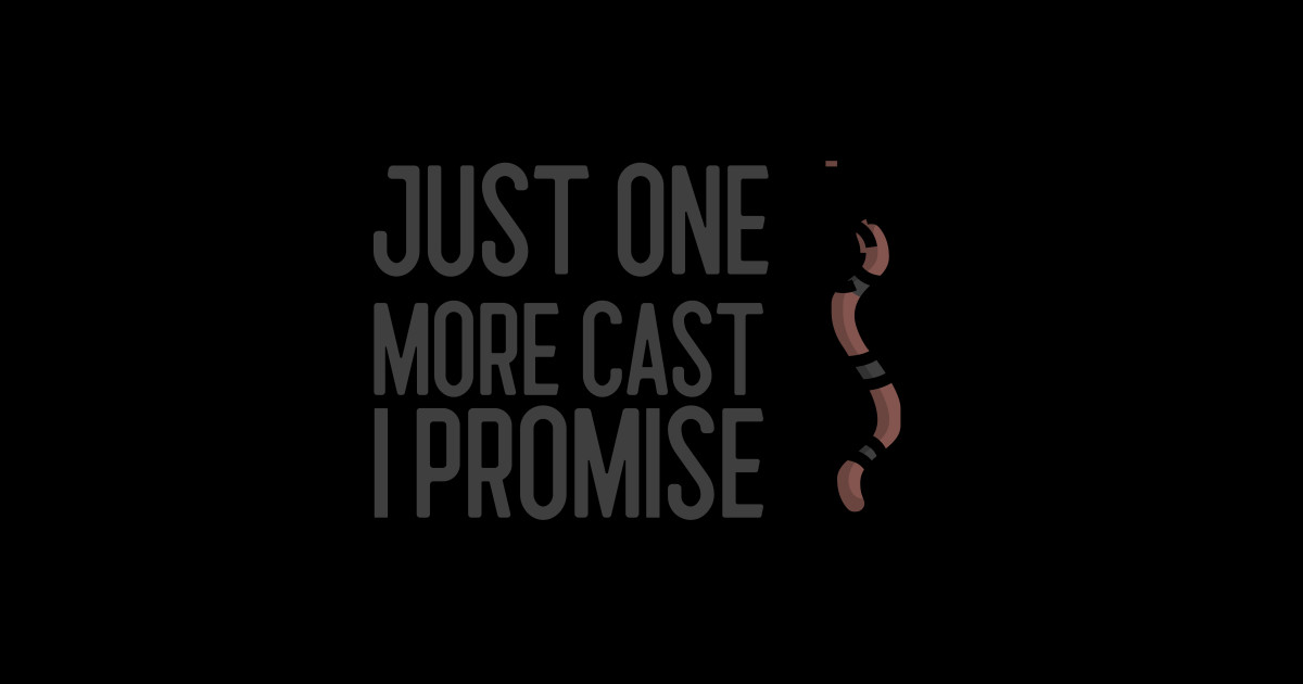 Just One More Cast I Promise - Fishing - Sticker | TeePublic