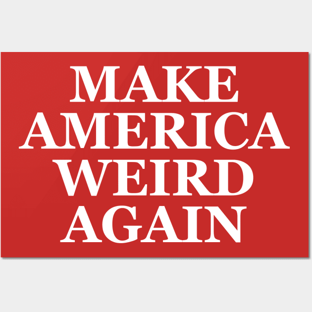 Make America Weird Again - Donald Trump 2024 - Posters and Art Prints ...