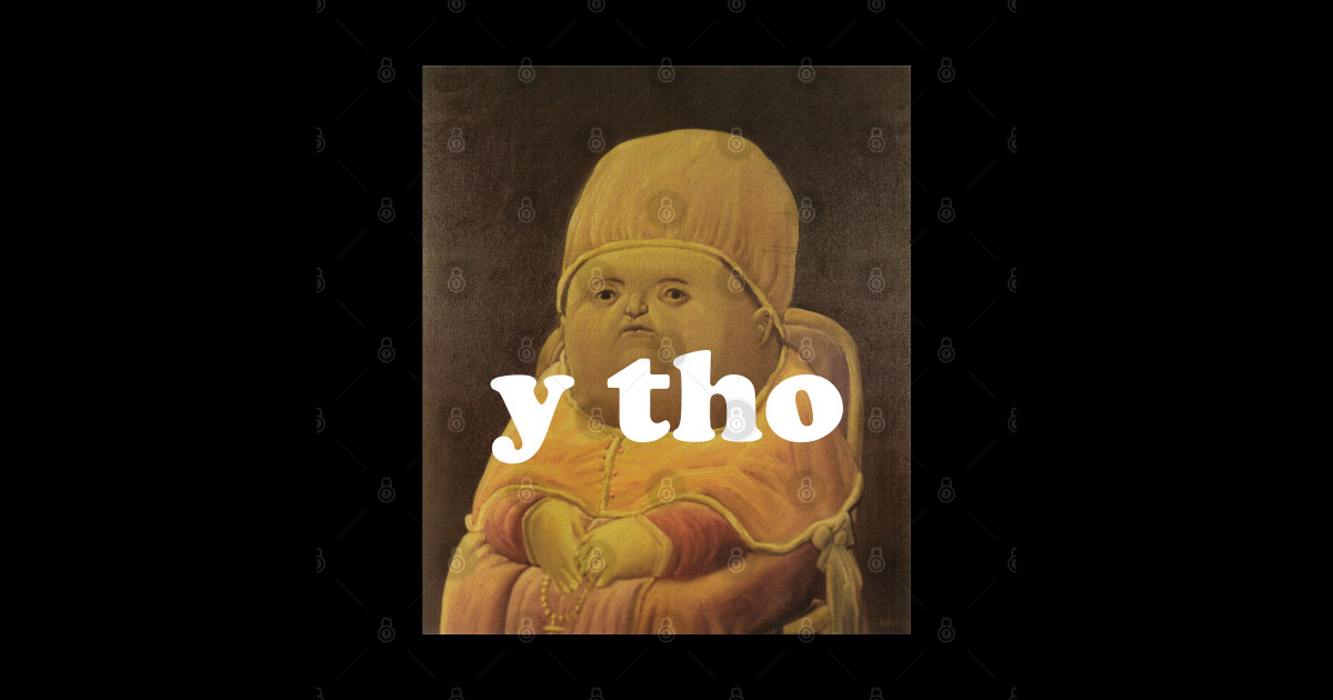 y tho - Meme - Sticker | TeePublic