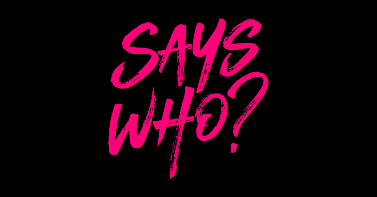 Says who? v.8 - Question Everything - Sticker | TeePublic