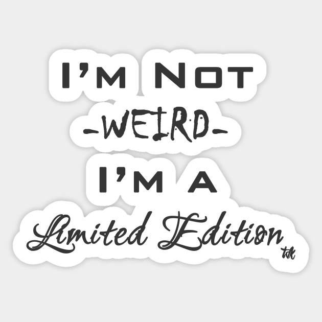 I'm Not Weird - I'm a Limited Edition - Limited Edition - Sticker ...