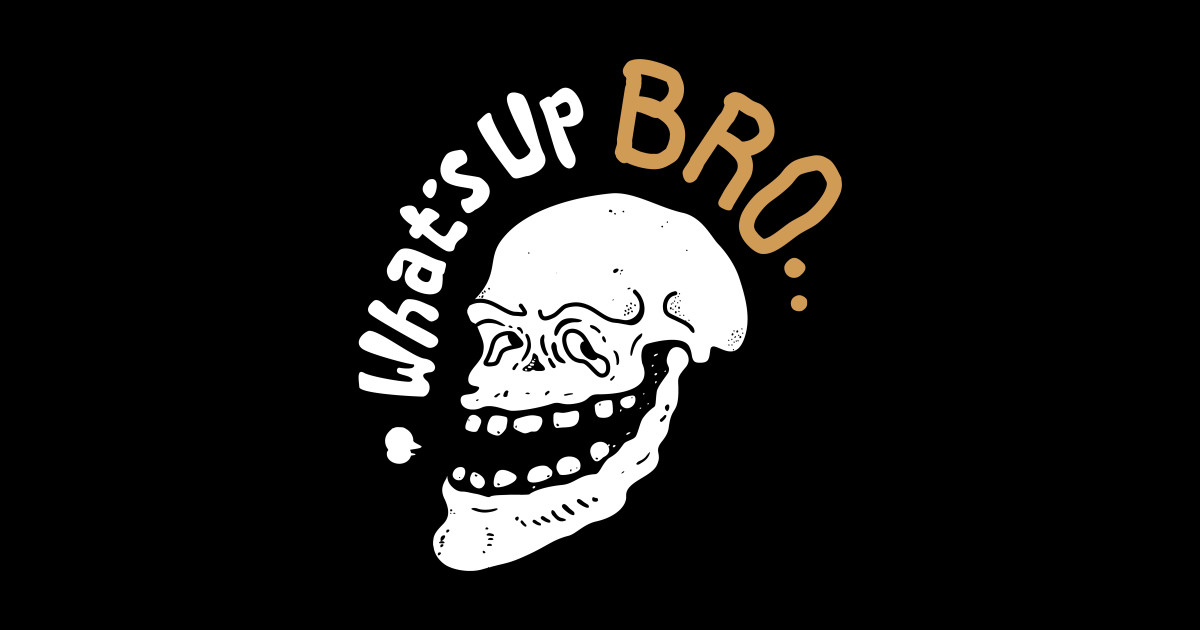 What's Up Bro Skull - Whats Up - Sticker | TeePublic