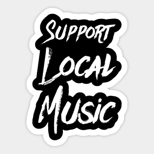 Support Local Music - Local Music - Sticker | TeePublic