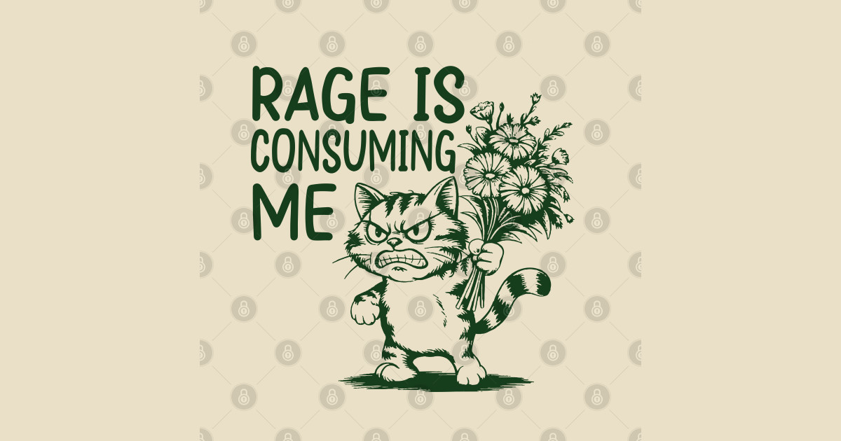 Rage Is Consuming Me funny cat meme - Rage Is Consuming Me - T-Shirt ...