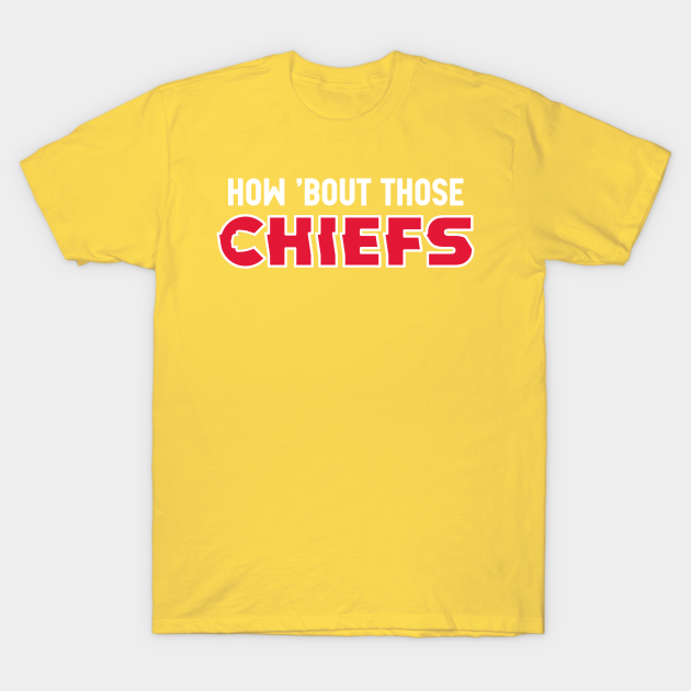 How Bout Those Chiefs? Yellow - Kansas City Chiefs - T-Shirt | TeePublic