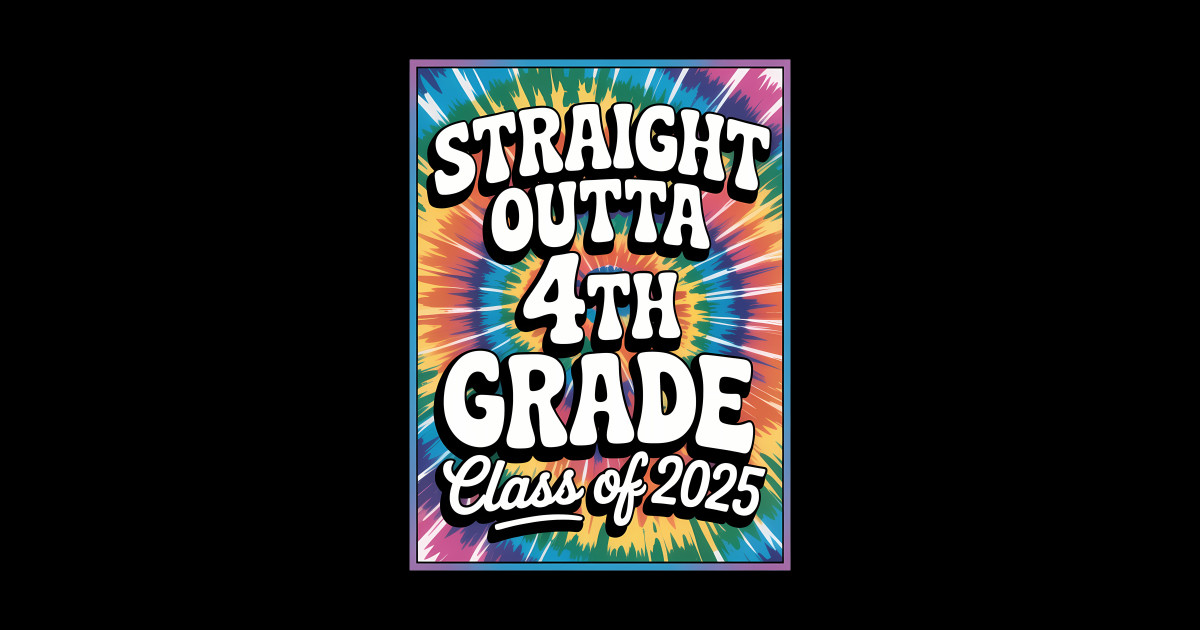 Tie Dye Straight Outta 4th Grade Graduation Class Of 2025 - 4th Grade ...