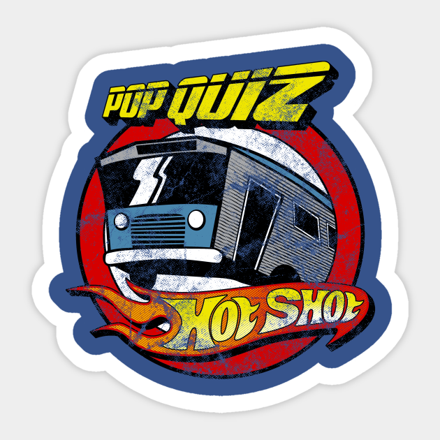 Pop Quiz, Hotshot! - Hotshot - Sticker | TeePublic
