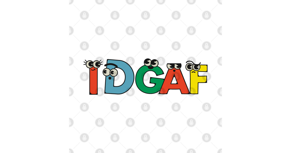 IDGAF CARTOON LETTERS - Idgaf Attitude - T-Shirt | TeePublic