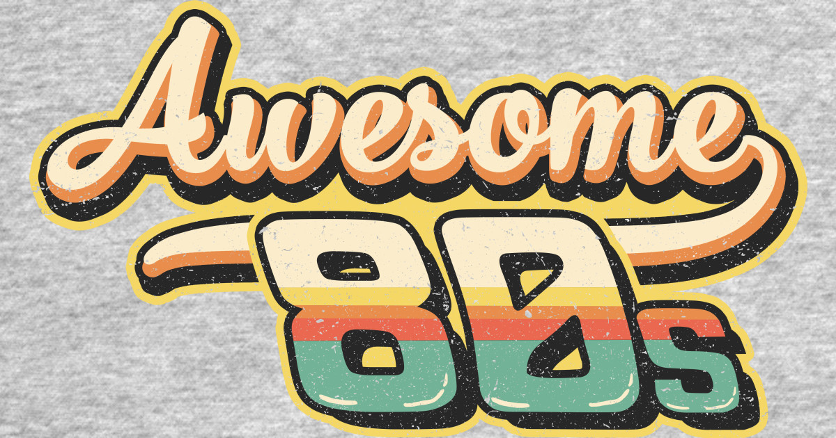 Awesome 80s - 80s - T-Shirt | TeePublic