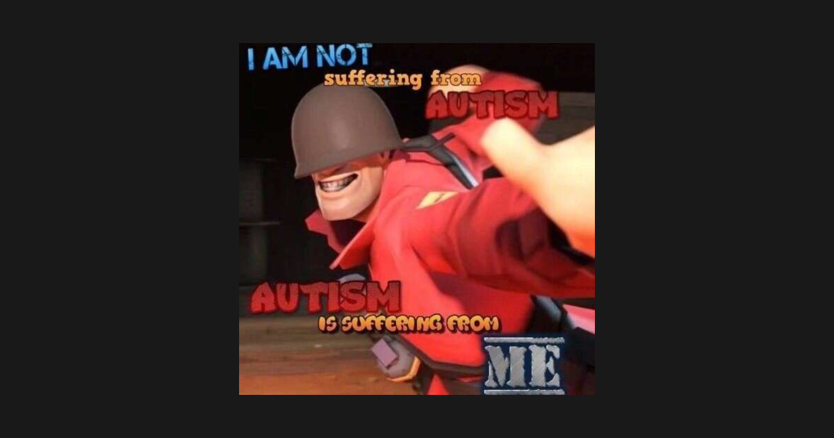 Autism soldier tf2 - Autism - T-Shirt | TeePublic