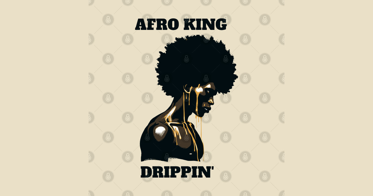 Afro King Drippin' - Afrocentric - T-Shirt | TeePublic