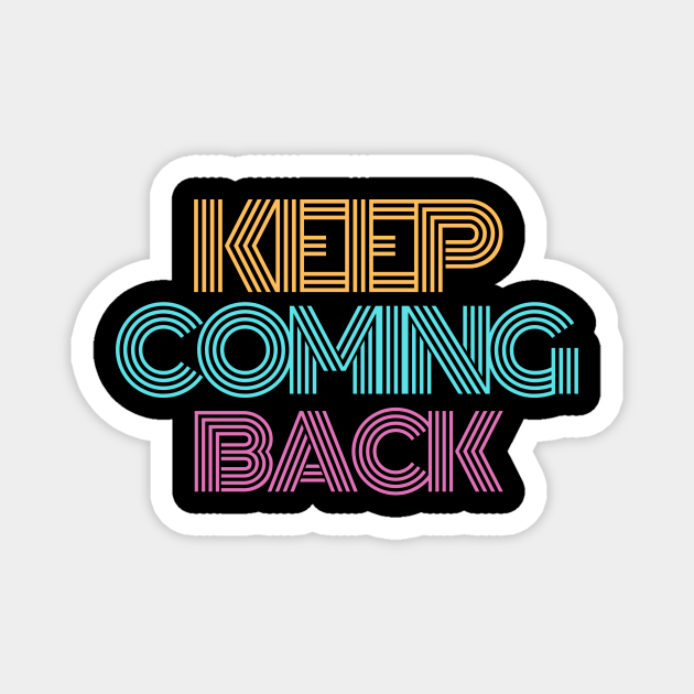Keep Coming Back Alcoholic Recovery - Keep Coming Back - Magnet | TeePublic