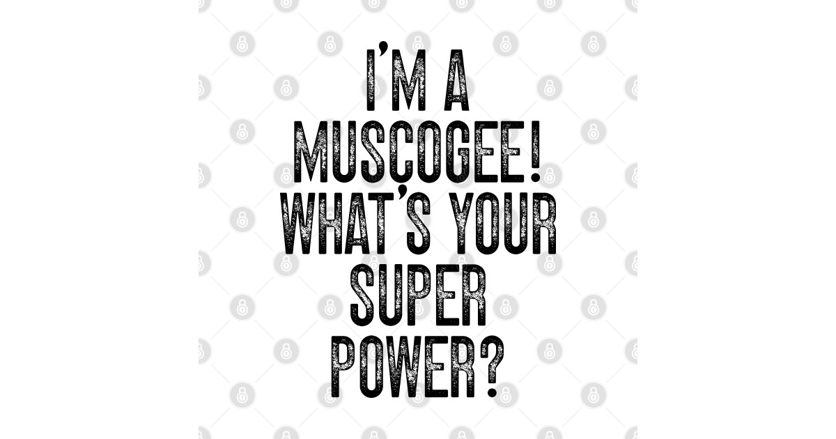 I'm A Muscogee! What's Your Super Power v2 - Im A Muscogee Whats Your ...