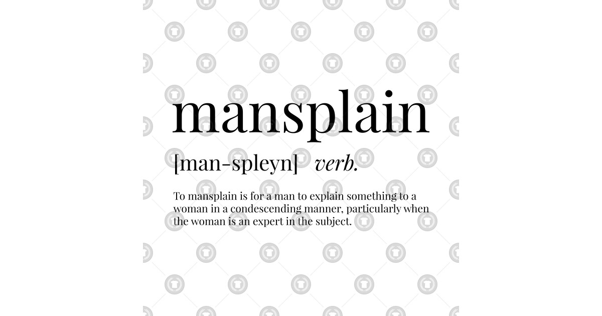 Mansplain Definition - Mansplain - T-Shirt | TeePublic