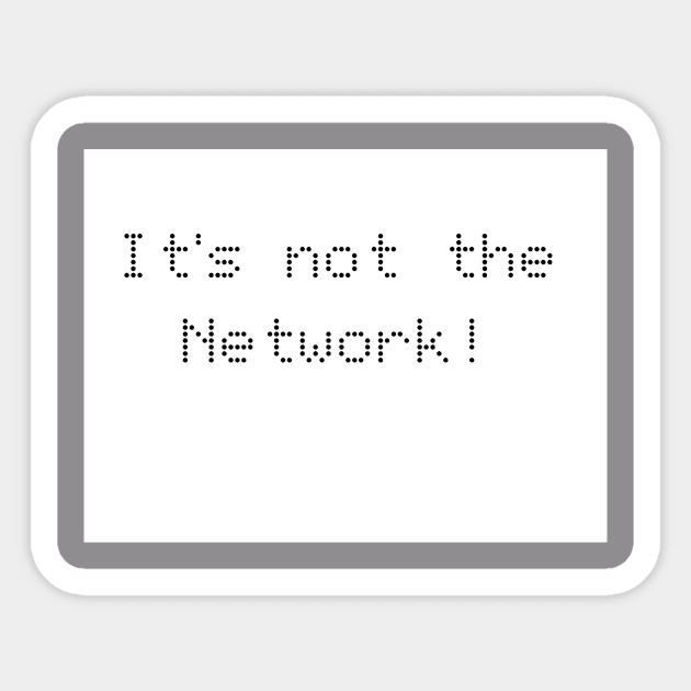 It's not the network - Network - Sticker | TeePublic