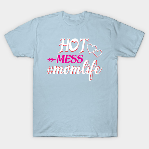 Team Hot Mess #momlife t shirt - Team Hot Mess - T-Shirt sold by Gaurav ...