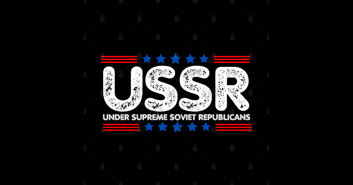 USSR Under Supreme Soviet Republicans Anti Trump Sarcastic - Ussr Under ...