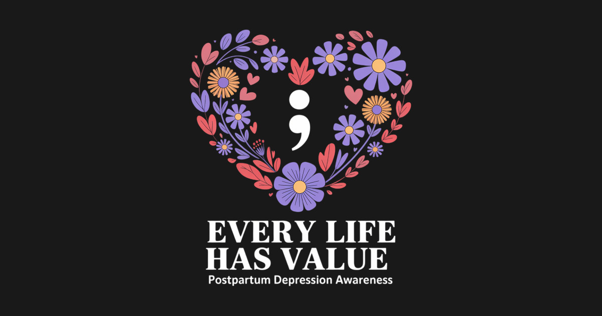 Every Life Has Value Semicolon Postpartum Depression - Every Life Has ...