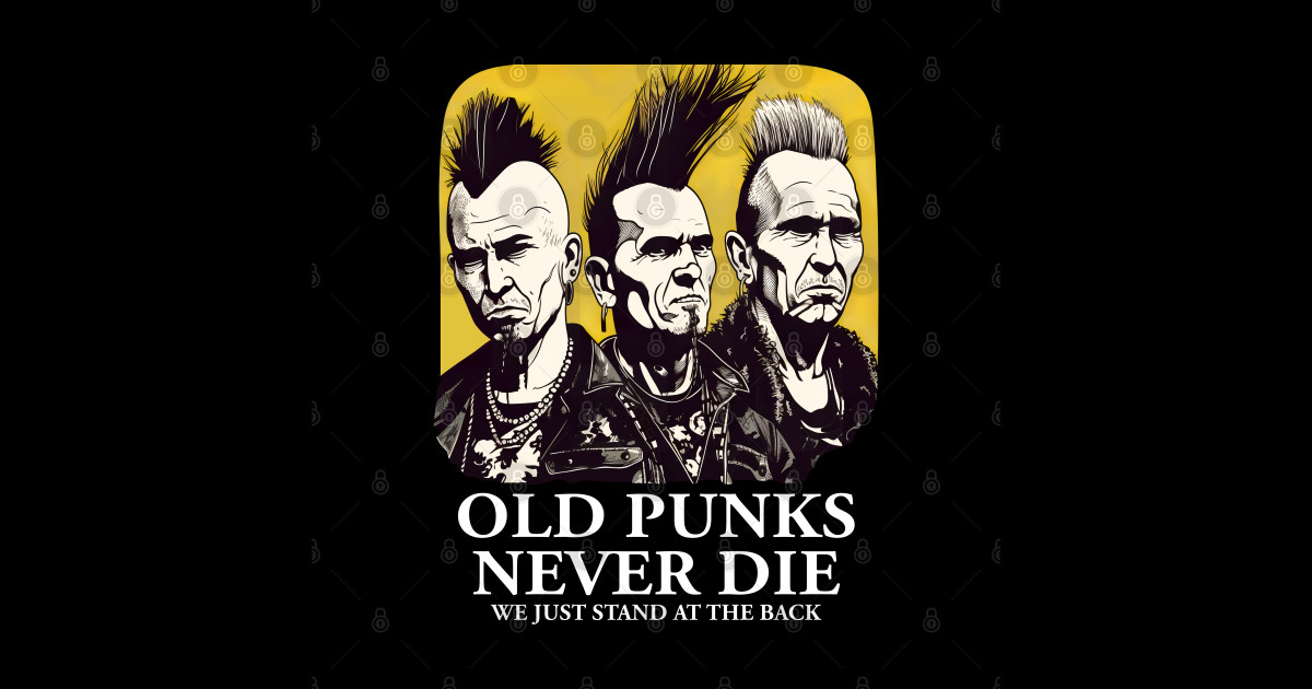 Punk Rock - Old Punks Never Die - Old Punks Never Die - T-Shirt | TeePublic