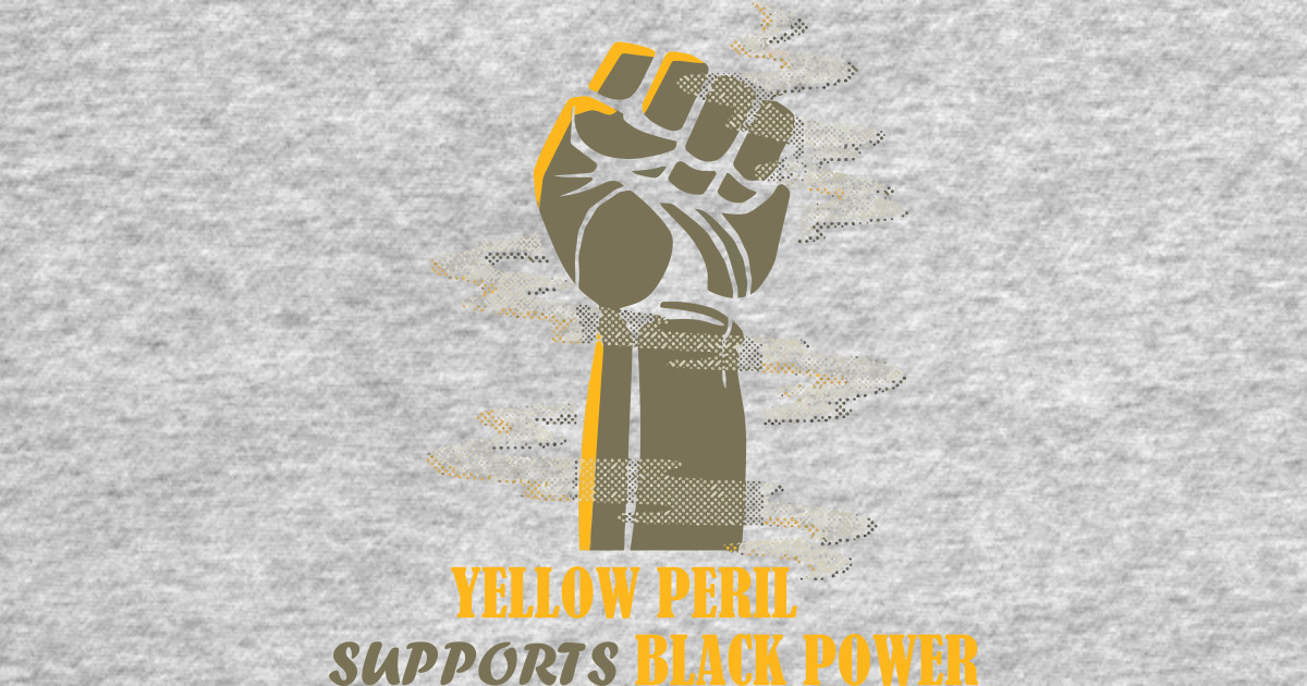 Yellow Peril Supporth Black Power - Yellow Peril Supports Black Power ...