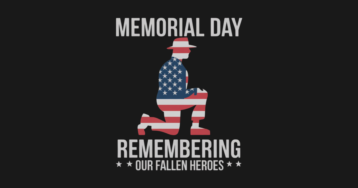 Memorial Day- Remembering our Fallen Heroes - Memorial Day - T-Shirt | TeePublic