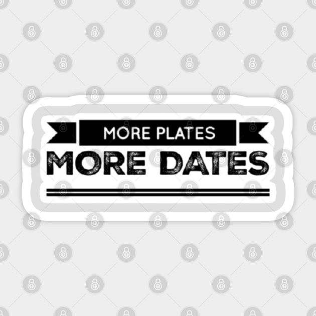 More plates more dates - More Plates More Dates - Sticker | TeePublic