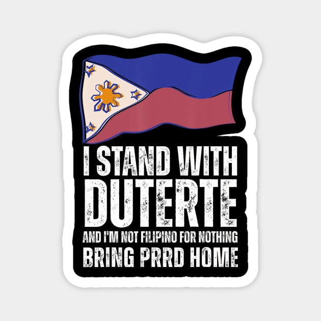 I Stand With Duterte I'm Not Filipino For Nothing Free PRRD Retro ...