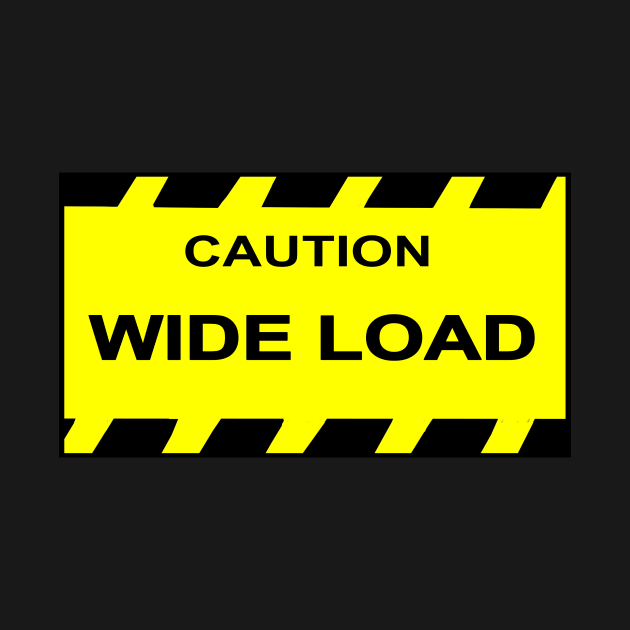 Caution Wide Load - Caution - T-Shirt | TeePublic