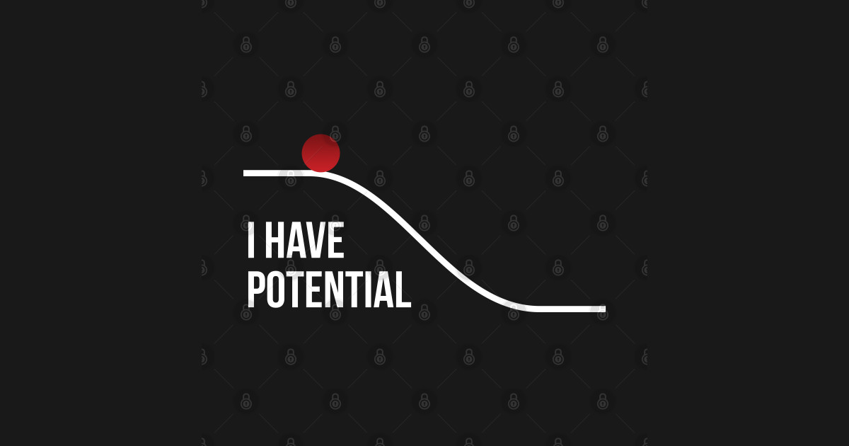 I Have Potential Energy - I Have Potential Energy - T-Shirt | TeePublic