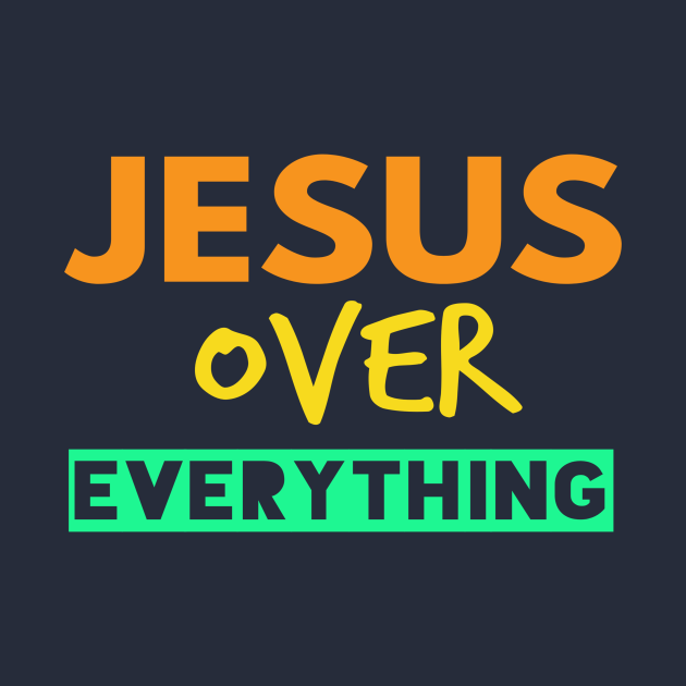 Jesus Over Everything Christians - Jesus Over Everything - T-Shirt ...