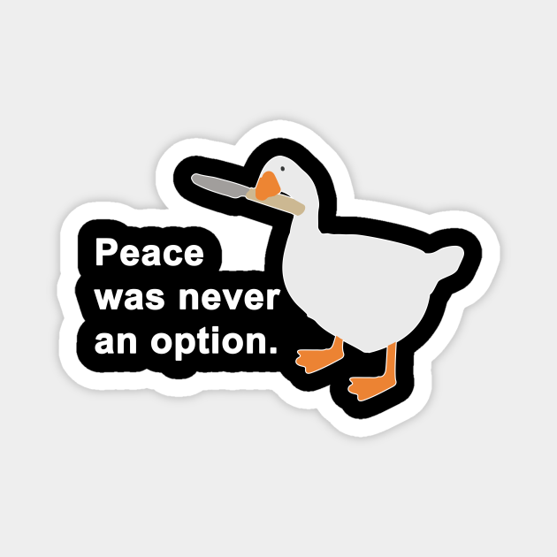 Peace Was Never An Option Goose - Untitled Goose Game - Magnet | TeePublic