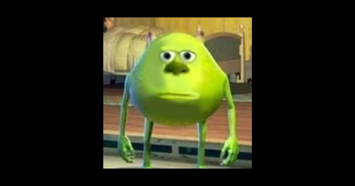 Mike Wazowski with Sully Face Meme - Meme - Sticker | TeePublic