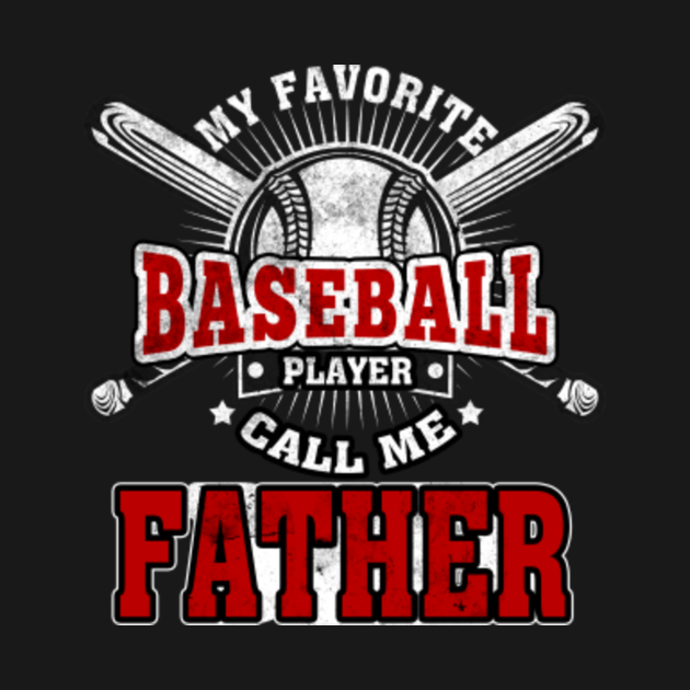 Funny My Favorite Baseball Player Calls Me Dad Tshirt Father Funny My