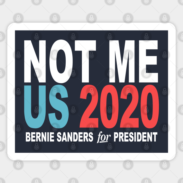 Not Me, Us - Bernie Sanders 2020 - Sticker | TeePublic