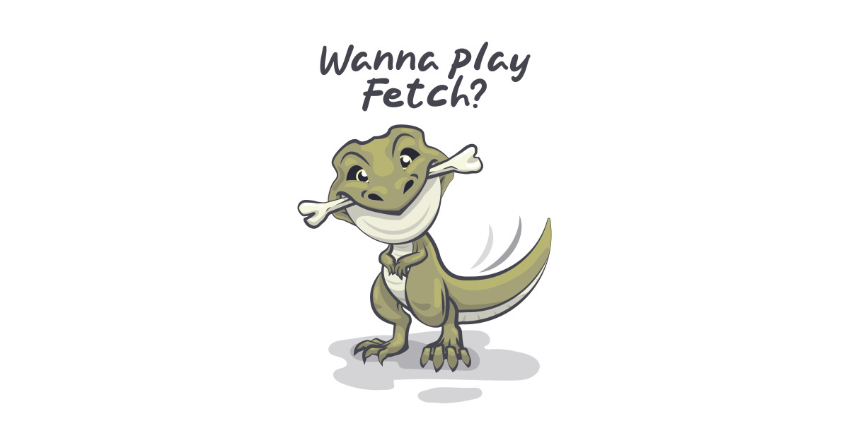 Wanna Play Fetch? Cute T-Rex Dinosaur - Dinosaur - T-Shirt | TeePublic