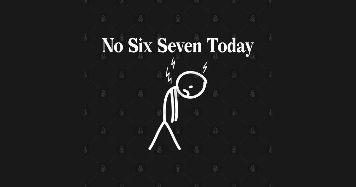 Six Seven 67 6 7 Kids 67 Teen Boys 6-7 No Six Seven Today - No Six ...