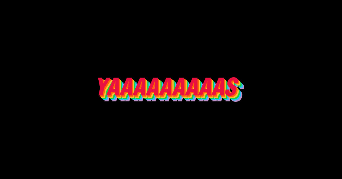 Yaaaaas - Yas Queen Rainbow - Sticker | TeePublic