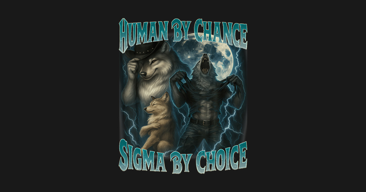 Hu By Chance Sigma By Choice Werewolf Wolf - Funny Werewolf Meme - T ...