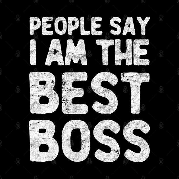 People Say I Am The Best Boss Boss Gift Tapestry TeePublic people-say-i-am-the-best-boss-boss-gift-tapestry-teepublic