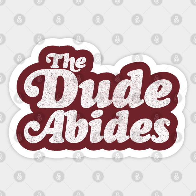 The Dude Abides - Classic Big Lebowski Quote - The Dude Abides ...