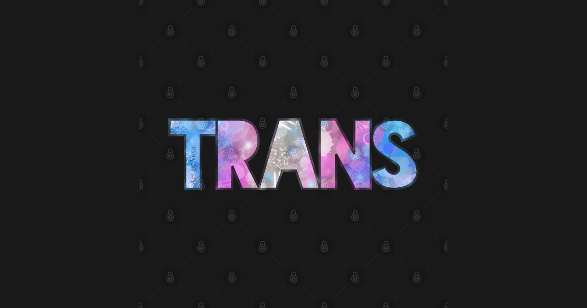 Trans - Transgender - T-Shirt | TeePublic