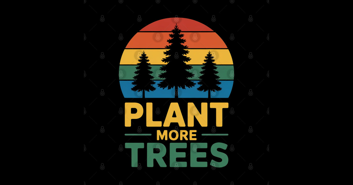 Plant More Trees For Earth Day - Plant More Trees - Sticker | TeePublic