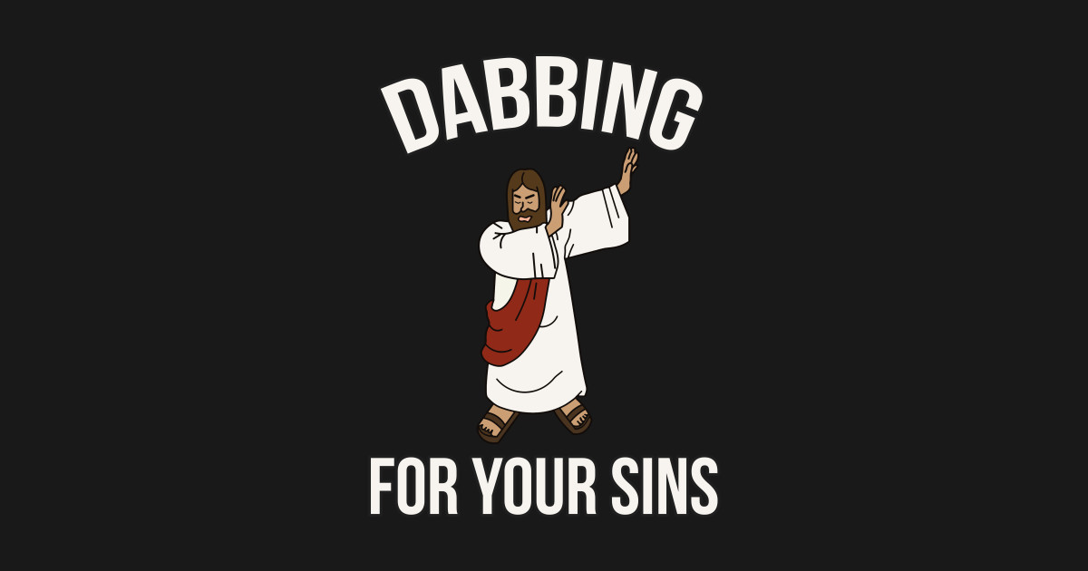 Jesus Christ Dabbing For Your Sins Dab Life Funny - Dab - T-Shirt ...