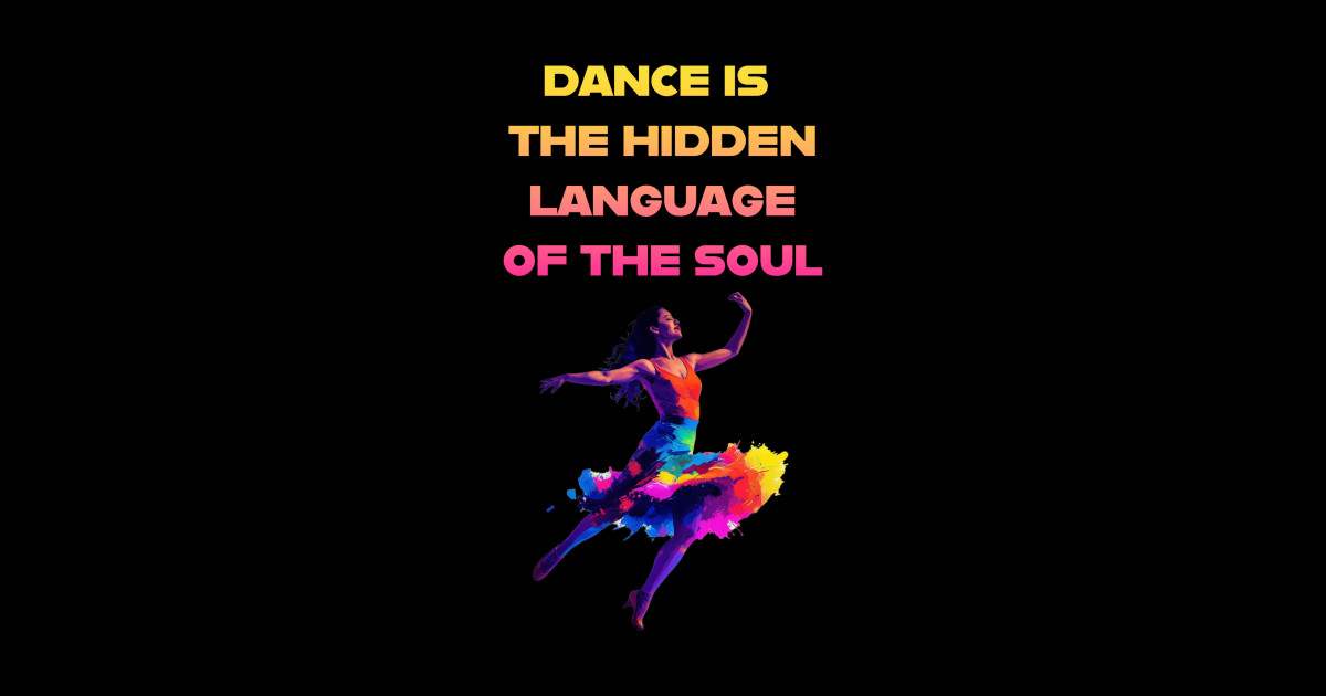 dance is the hidden language of the soul - Dance Is The Hidden Language ...