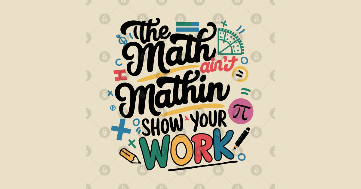 The Math Ain't Mathin show your work funny math lover - The Math Aint ...